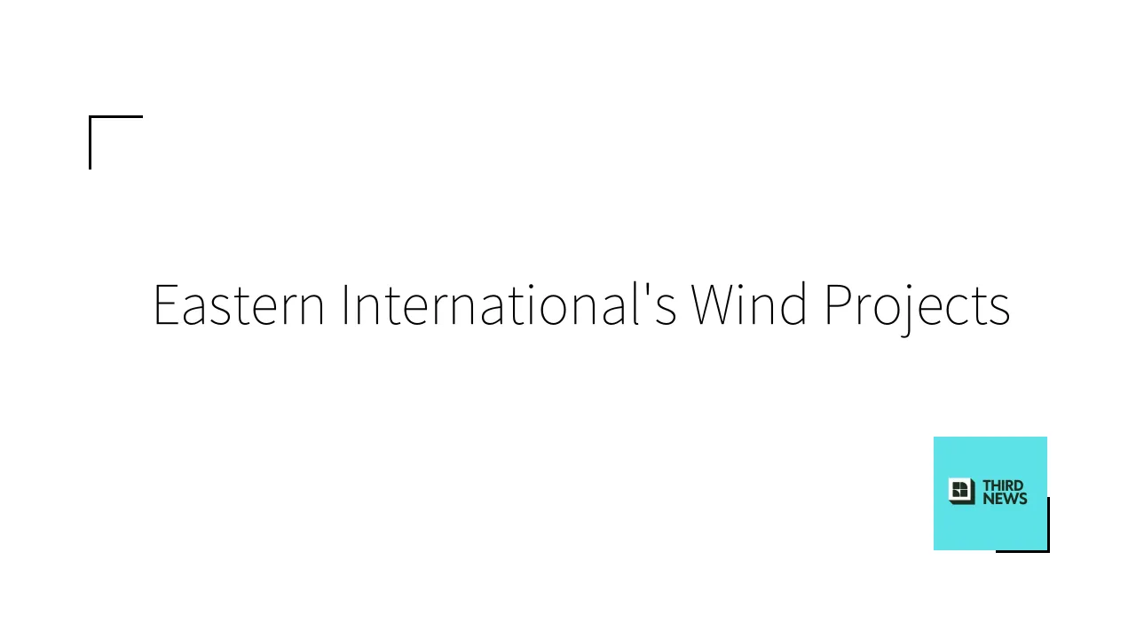 Eastern International Ltd. Advances Renewable Energy with Major ...