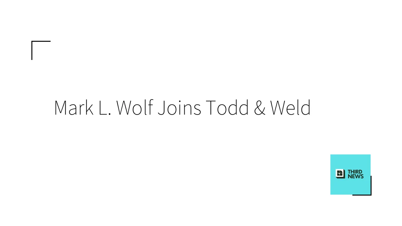 Todd & Weld LLP Welcomes Retired Judge Mark L. Wolf as Senior Counsel ...
