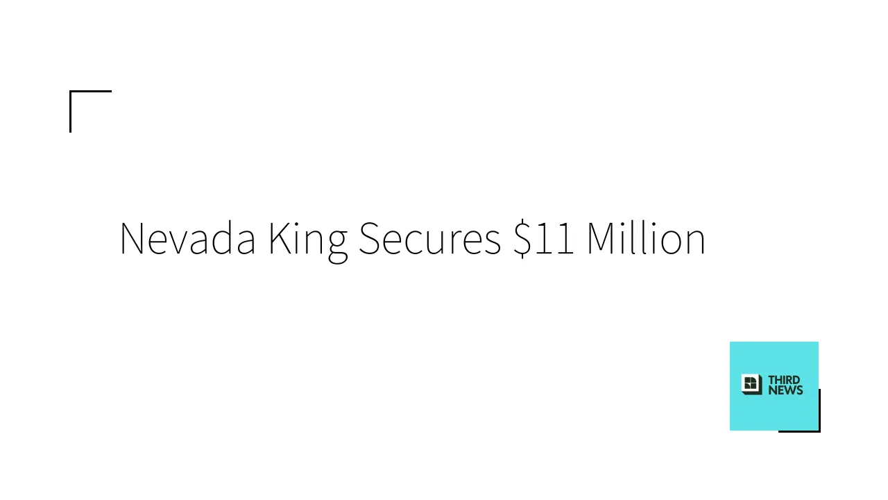 Nevada King Successfully Secures $11 Million in Fully Allocated Private ...
